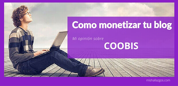 Como monetizar tu blog - Mi opinión sobre Coobis